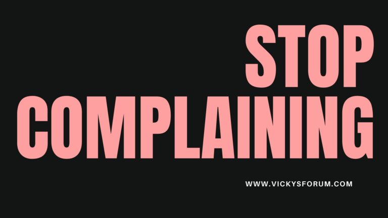 How and why you should stop complaining - Vicky's Forum - Life Coach