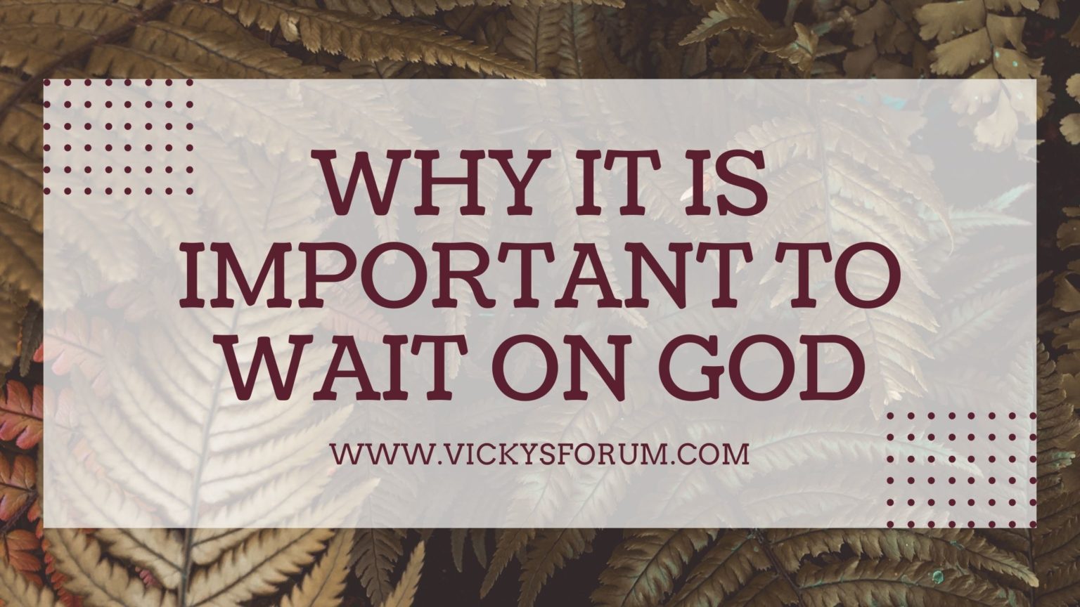 Importance of waiting patiently upon the Lord - Vicky's Forum - Life Coach