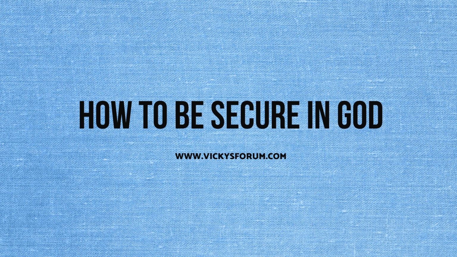 How to be secure in life - Vicky's Forum - Christian Life Coach for Women