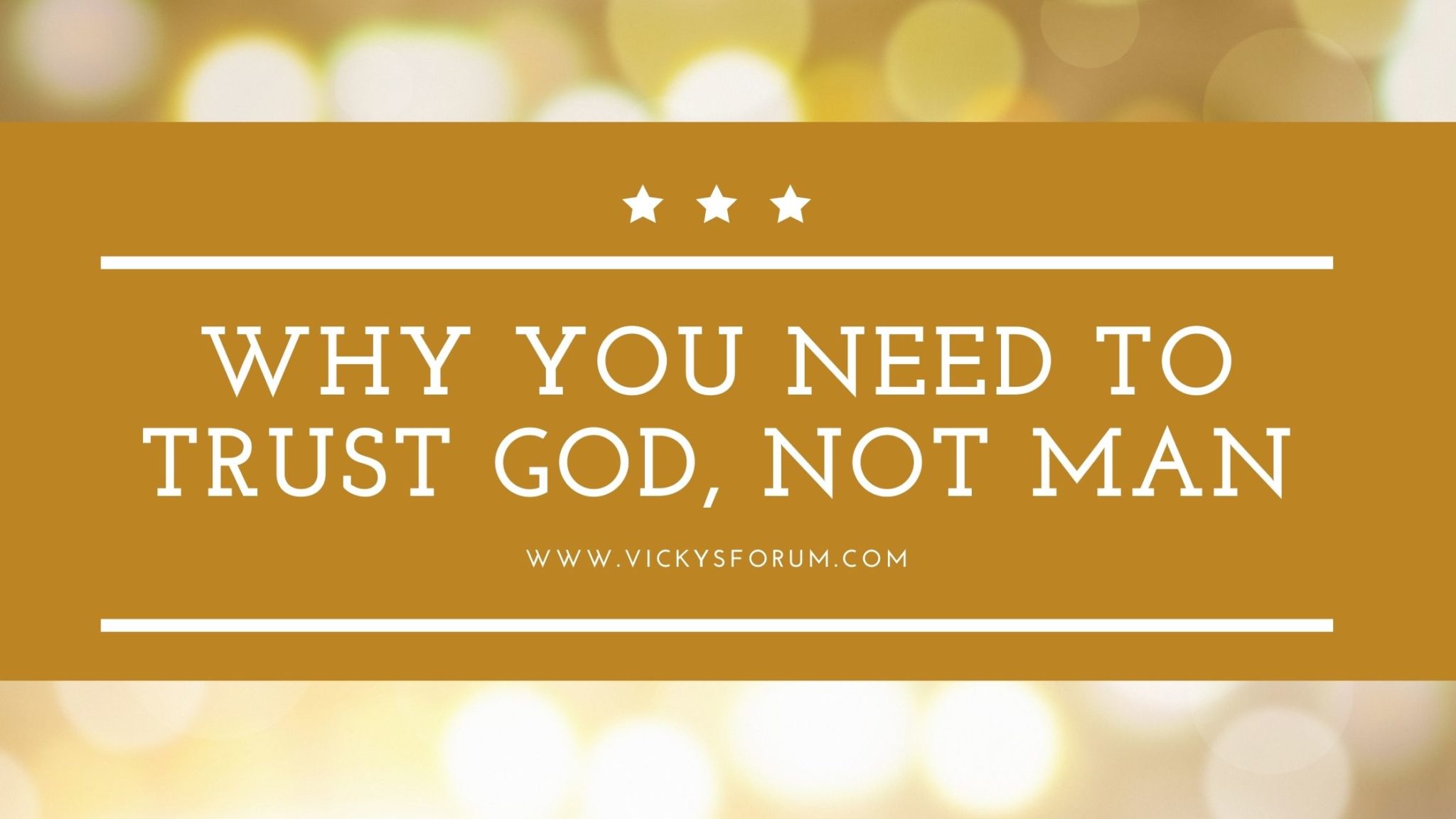 It is better to trust God than to put confidence in man - Vicky's Forum