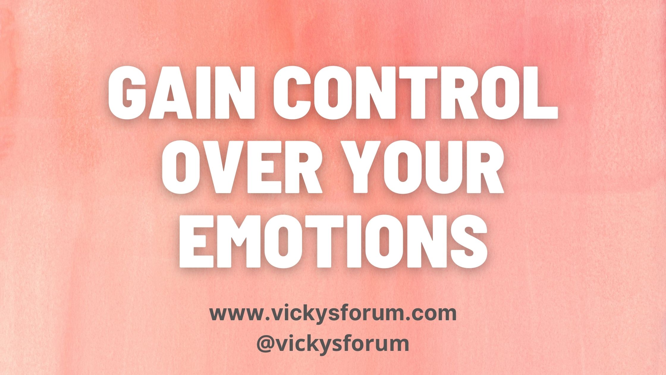 How To Control Your Emotions With God's Help - Vicky's Forum