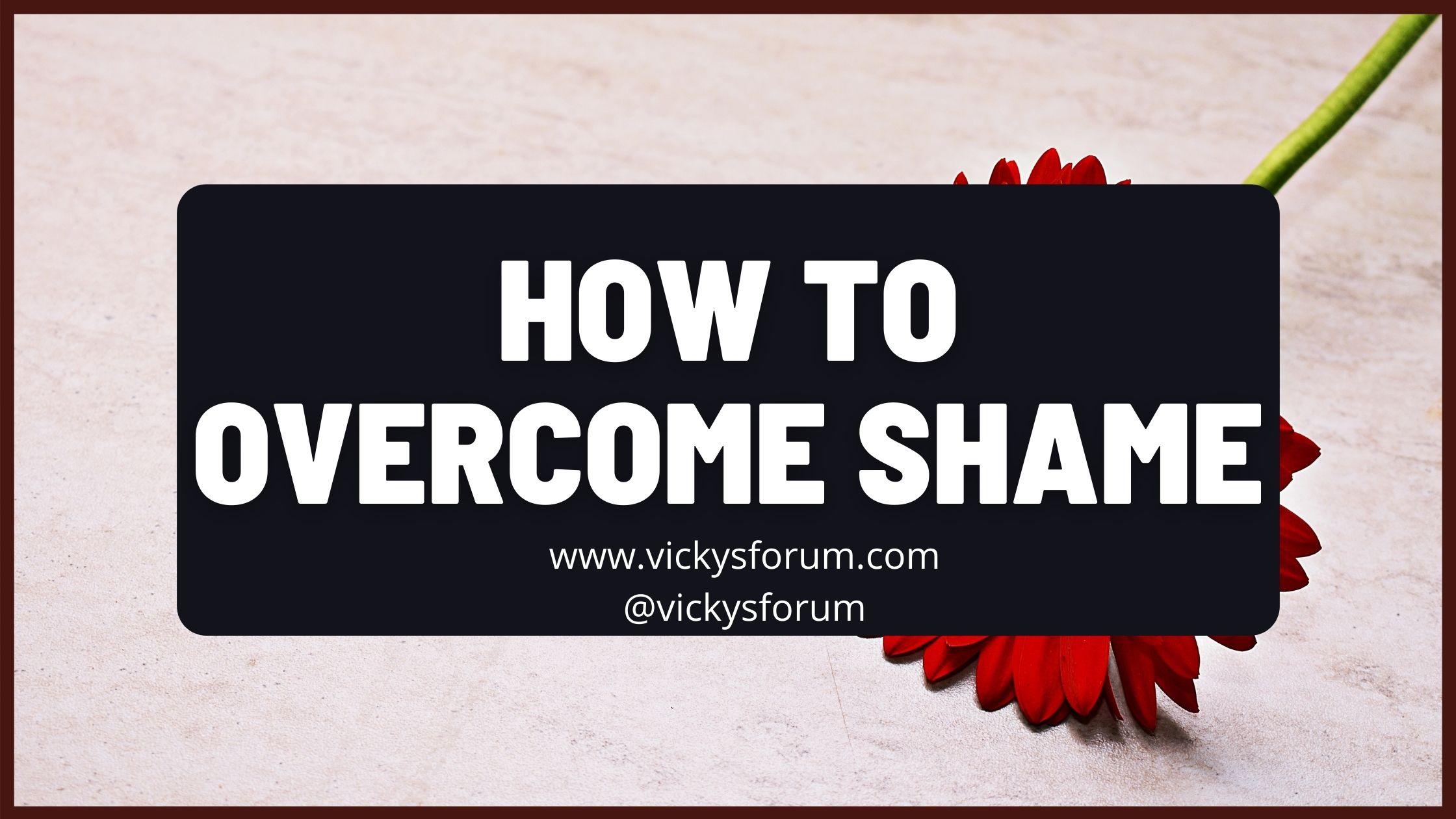 Overcoming Shame And Self-Loathing - Vicky's Forum - Christian Coach