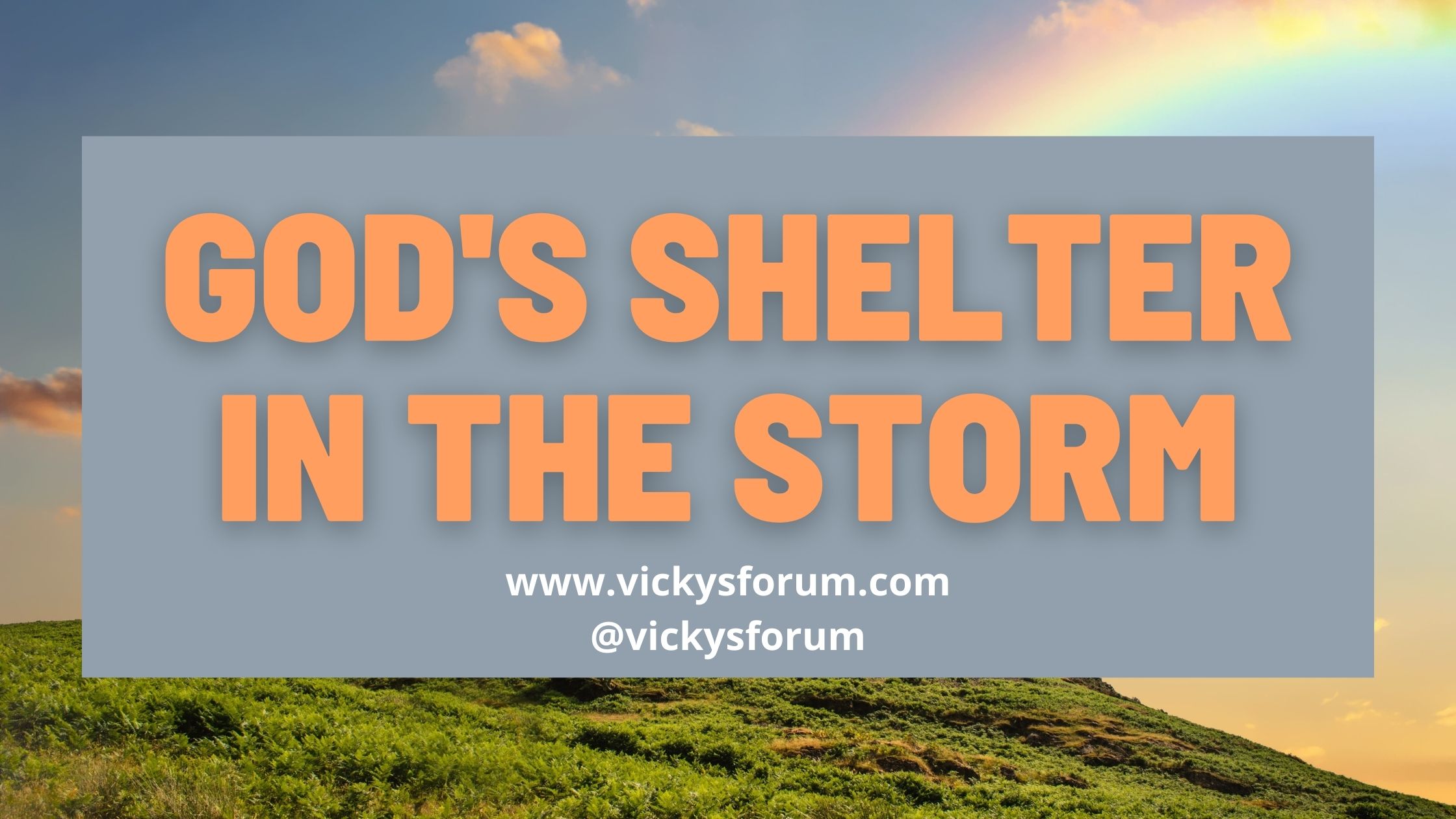 God Is Our Shelter During Life's Storms - Vicky's Forum - Christian Coach
