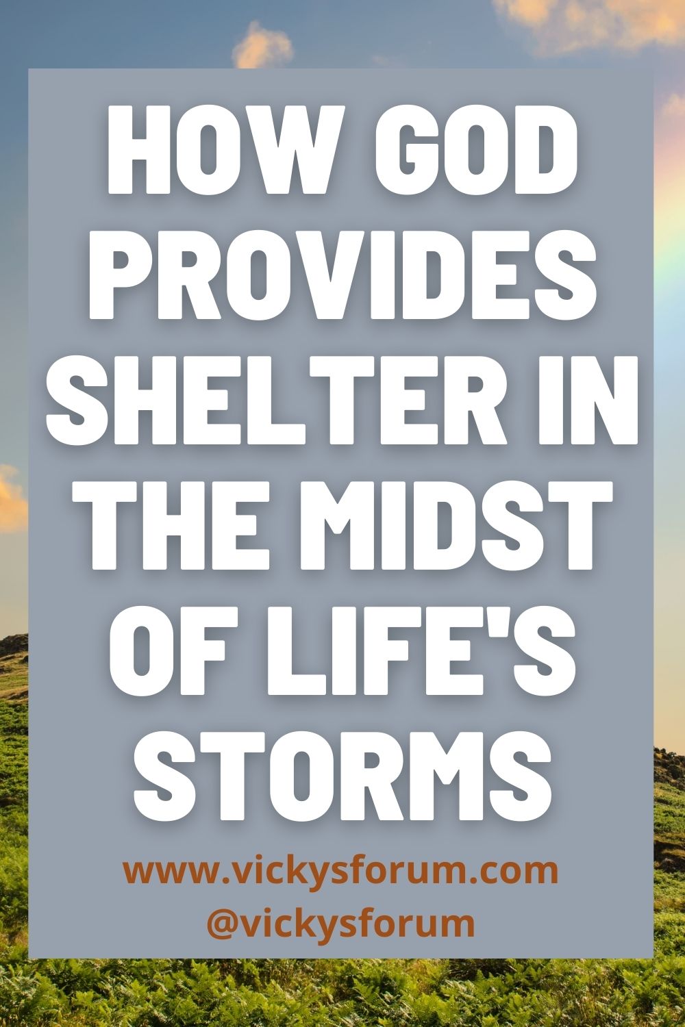 God Is Our Shelter During Life's Storms - Vicky's Forum - Christian Coach