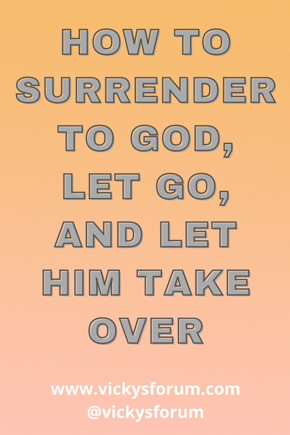 Let Go And Let God Take Over - Vicky's Forum - Christian Life Coach