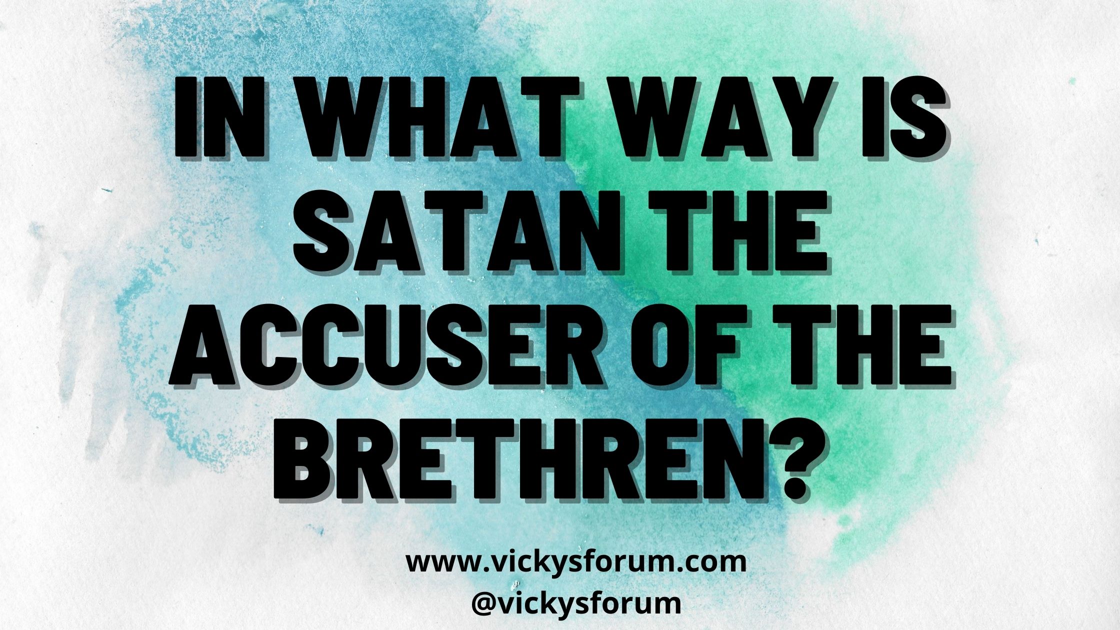 The Accuser Of The Brethren Is The Devil - Vicky's Forum - Life Coach