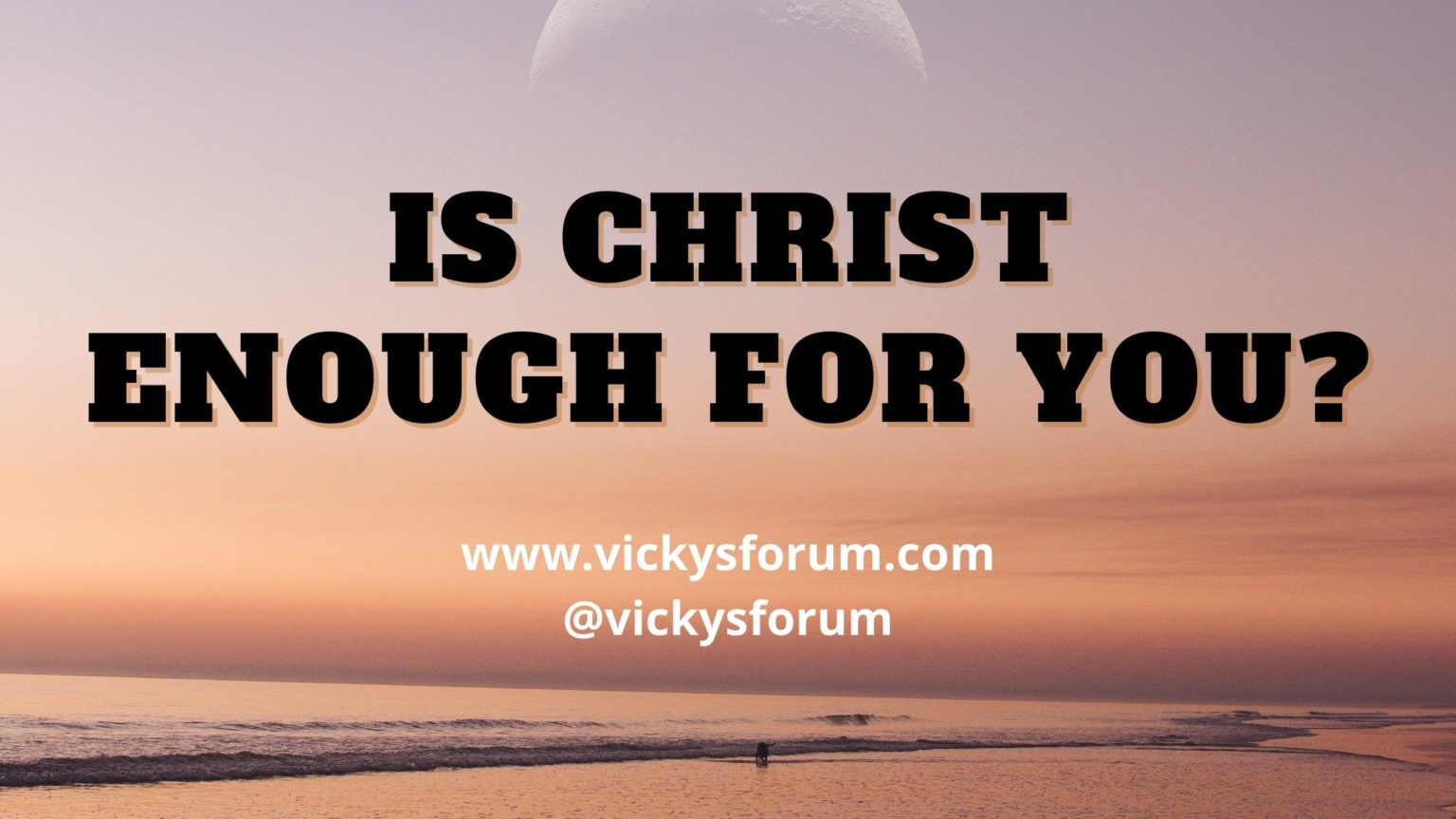 Jesus Is Enough - Vicky's Forum - Christian Life Coach for Women