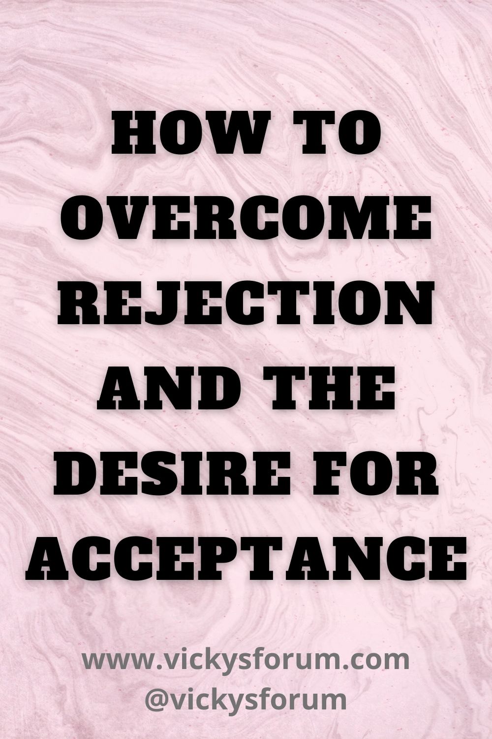Desire For Acceptance - Overcoming Rejection - Vicky's Forum