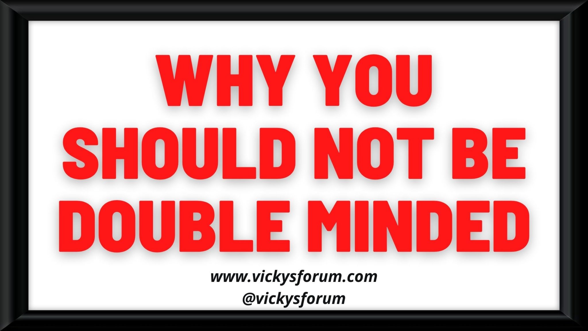 A Double-Minded Man Is Unstable In All His Ways - Vicky's Forum - Coach