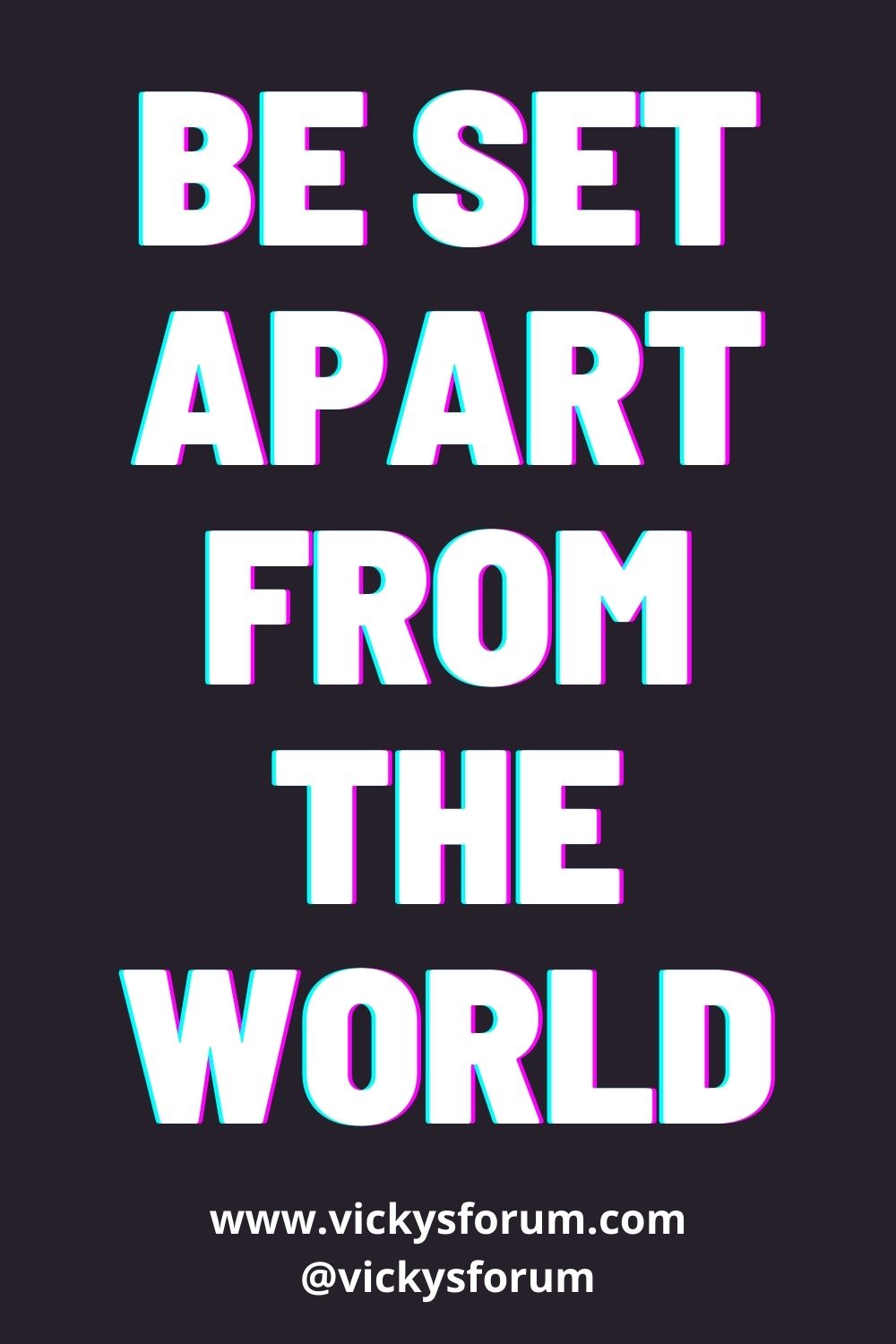 Live A Set Apart Life For The Honor And Glory Of God - Vicky's Forum