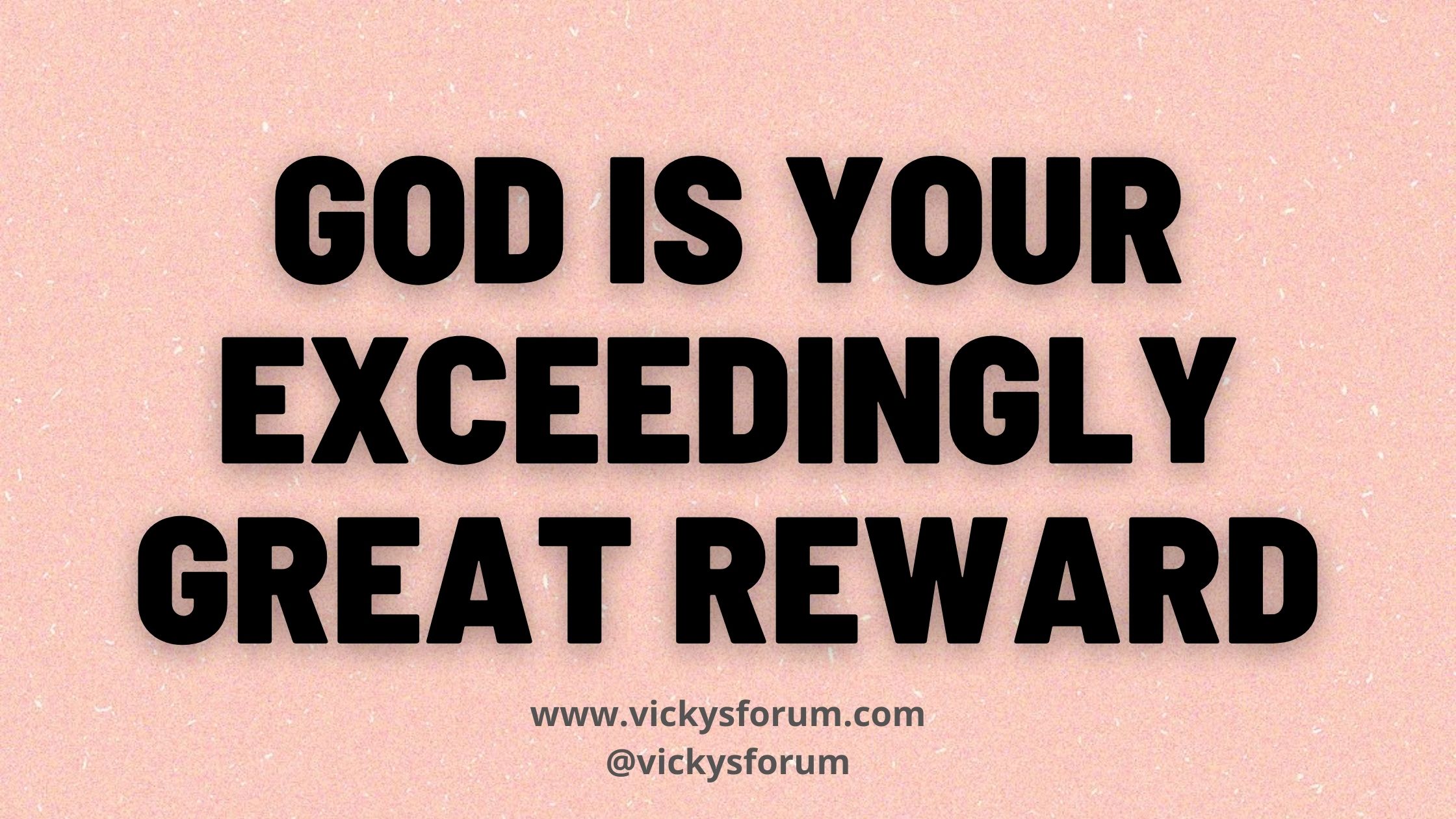 God Is Your Reward - Vicky's Forum - Christian Life Coach for Women