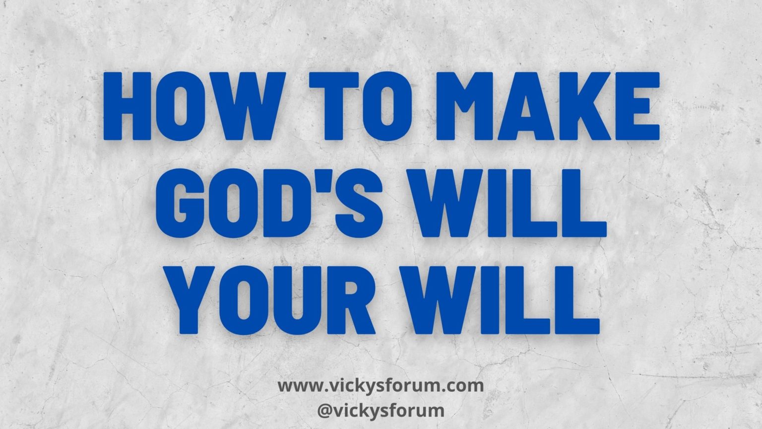 Make God's Will Your Will - Vicky's Forum - Christian Life Coach