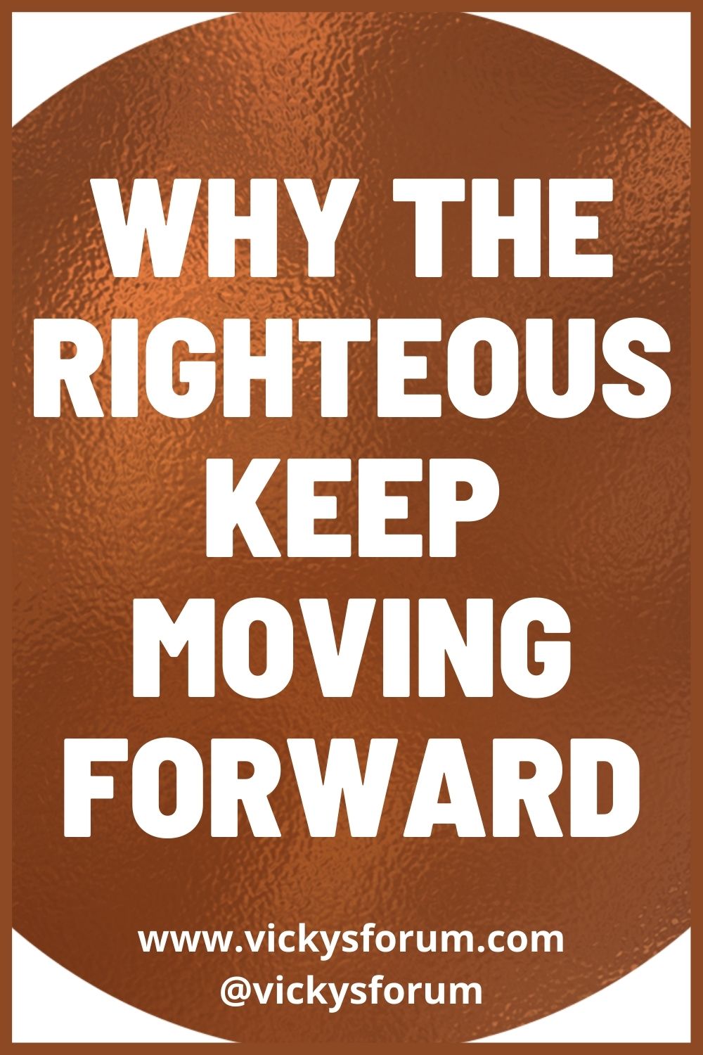 The Righteous Keep Moving Forward - Vicky's Forum - Christian Coach