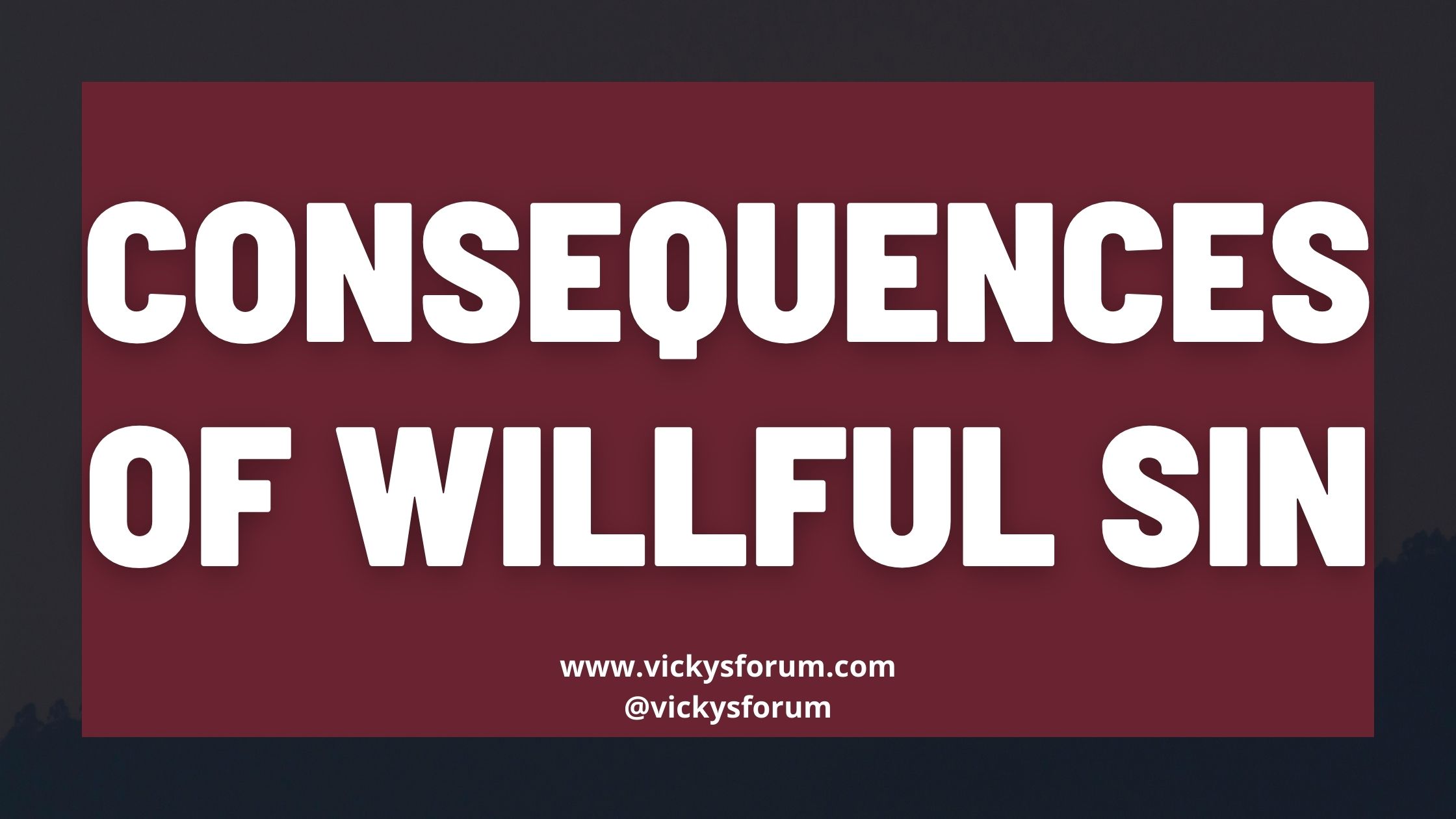 Willful Sin - Why You Should Not Sin Willfully - Vicky's Forum - Life Coach