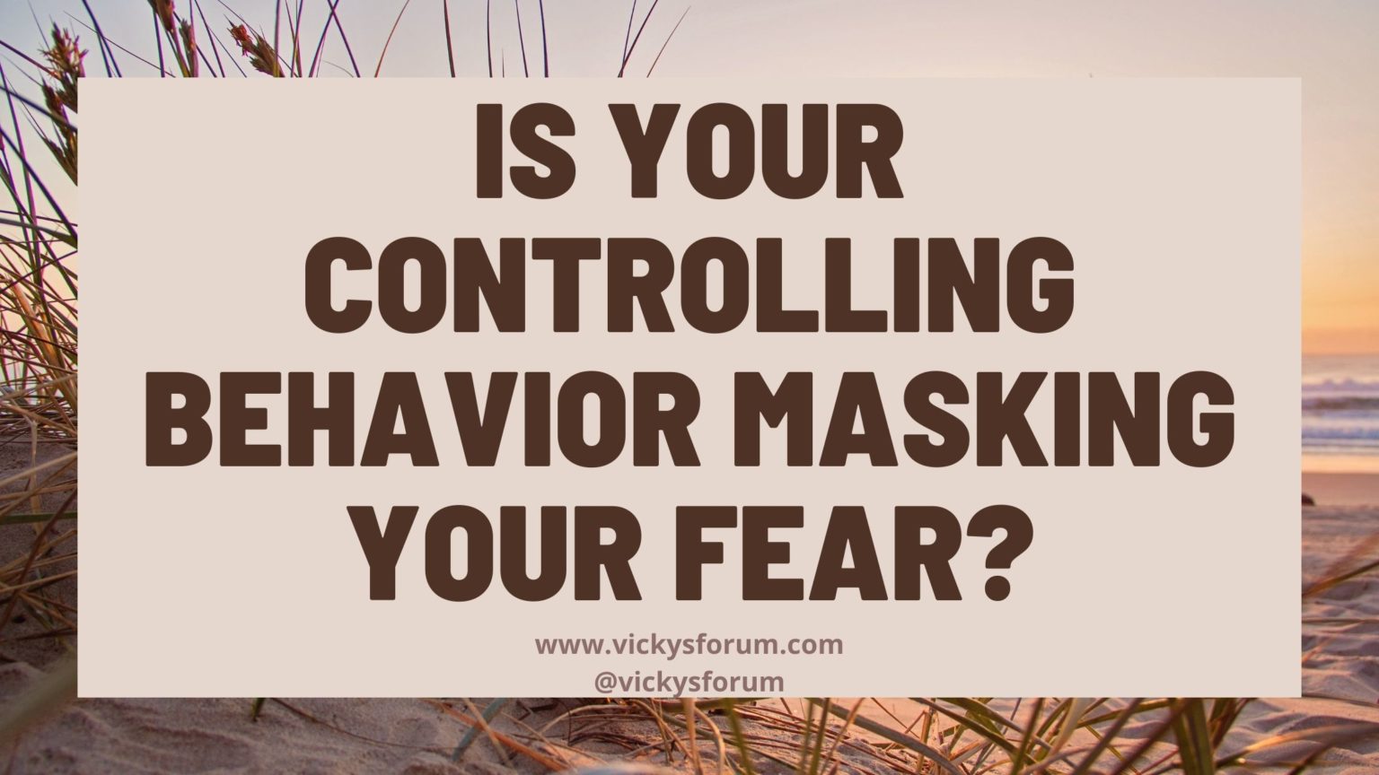 Fear And Control - How Fear Makes You Become Controlling