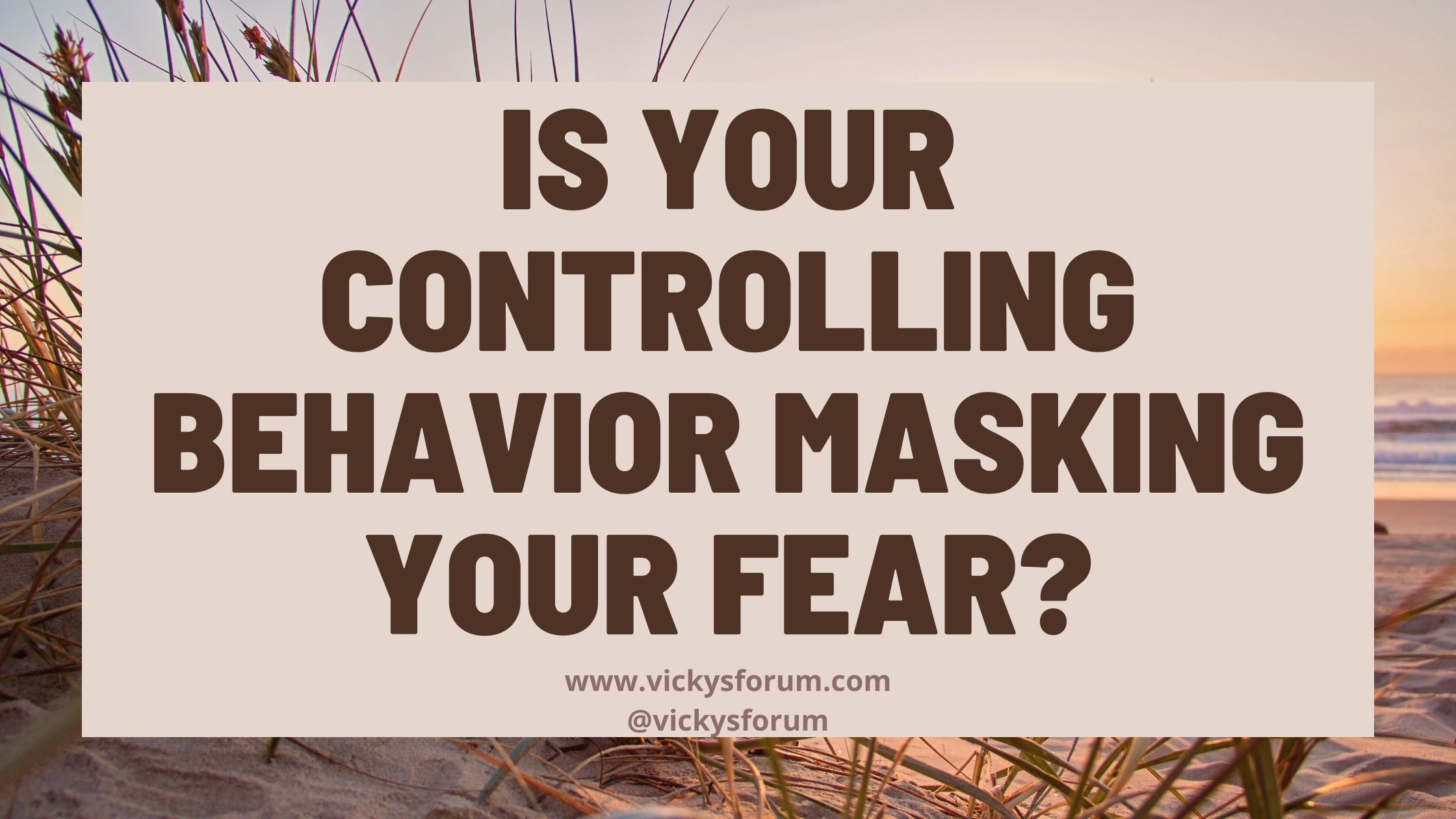 Fear And Control - How Fear Makes You Become Controlling