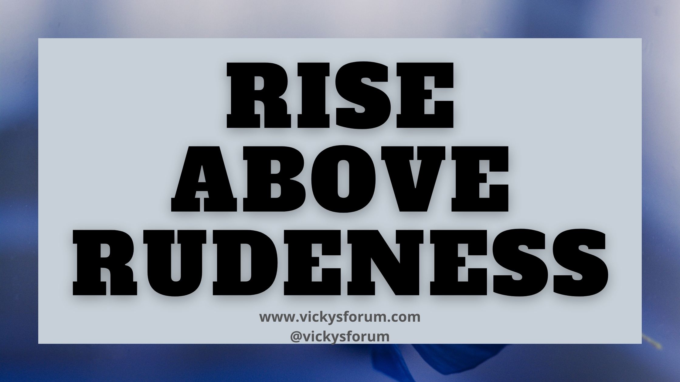 Overcoming Rudeness - Vicky's Forum - Christian Life Coach for Women