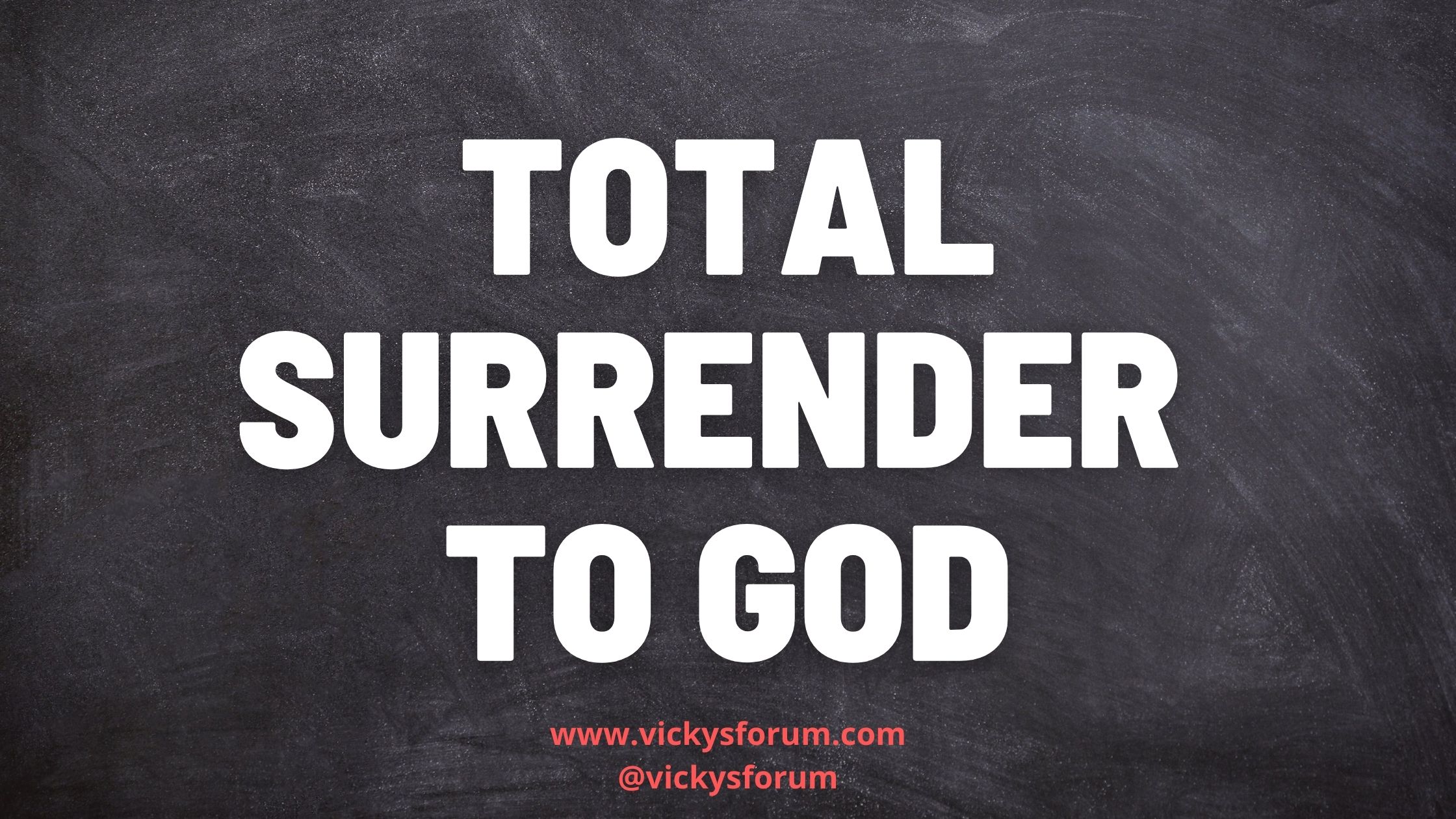 Surrender Your Life To God - Vicky's Forum - Christian Life Coach